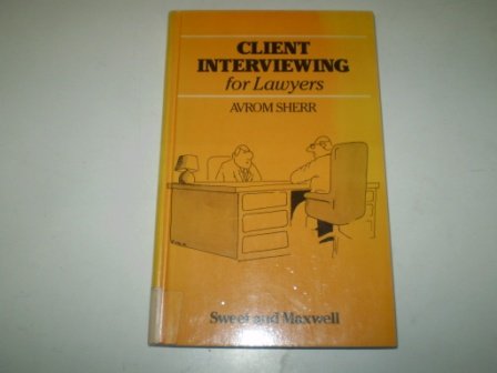 Client Interviewing for Lawyers: An Analysis and Guide: Sherr, Avrom ...