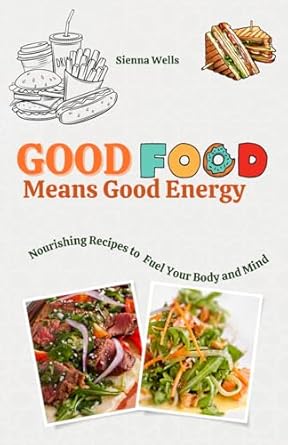 Amazon.com: Good Food Means Good Energy: Nourishing Recipes to Fuel ...