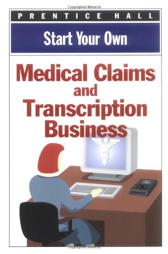 Start Your Own Medical Claims & Transcription Business (Start Your Own ...