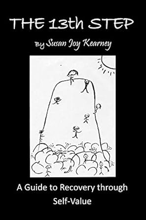 The 13th Step: A Guide to Recovery Through Self-Value: Kearney, Susan ...