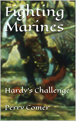 Fighting Marines: Hardy's Challenge eBook : Comer, Perry: Amazon.co.uk ...