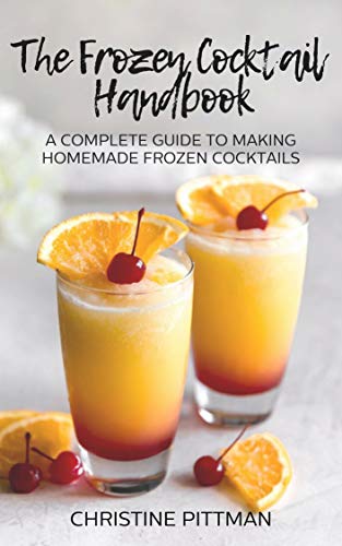 Amazon.com: The Frozen Cocktail Handbook: A Complete Guide to Making Homemade Frozen Cocktails ...