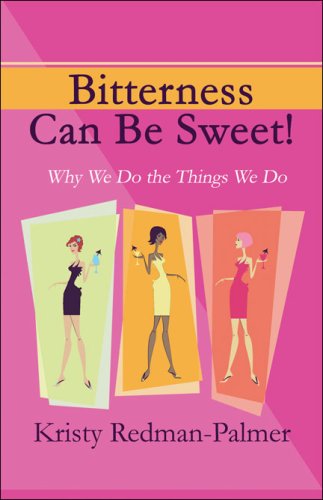 Bitterness Can Be Sweet!: Why We Do the Things We Do: Redman-palmer ...