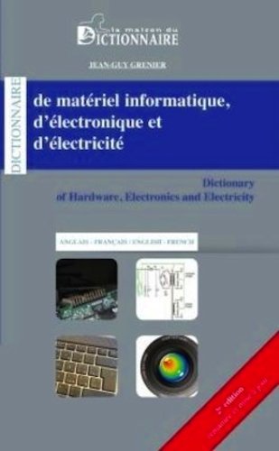 Dictionnaire de matériel informatique d'électronique et d'électricité ...