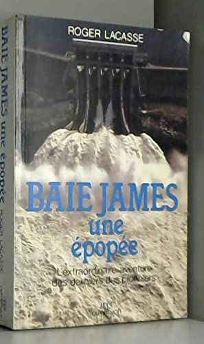 La baie james, une epopee: Lacasse, Roger: 9782891111096: Books - Amazon.ca