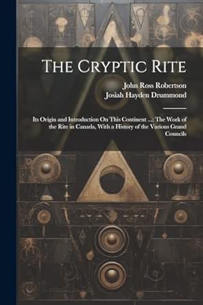 The Cryptic Rite: Its Origin and Introduction On This Continent ...