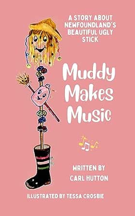 Muddy Makes Music: A Story About Newfoundland’s Beautiful Ugly Stick ...
