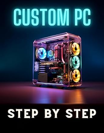 PC Building 101: A Step-by-Step Manual : The Art of Custom PC Assembly ...