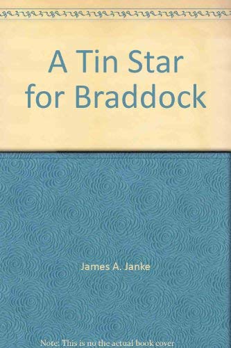 A Tin Star for Braddock: Janke, James A.: 9780803489592: Amazon.com: Books