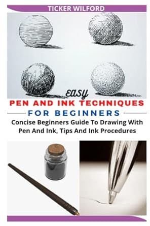 EASY PEN AND INK TECHNIQUES FOR BEGINNERS: Concise Beginners Guide To ...