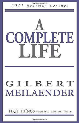 A Complete Life: First Things Reprint Series: Meilaender, Gilbert ...