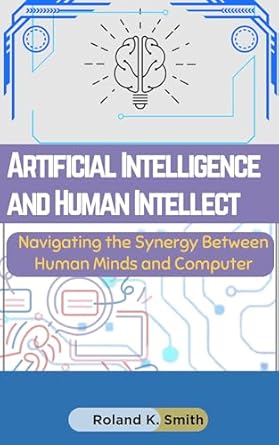Amazon.com: Artificial Intelligence and Human Intellect: Navigating the ...