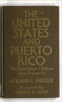 The United States and Puerto Rico: Decolonization Options and Prospects ...