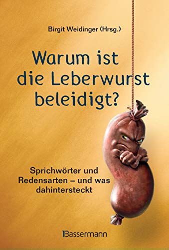 Amazon.com: Warum ist die Leberwurst beleidigt?: Sprichwörter und ...