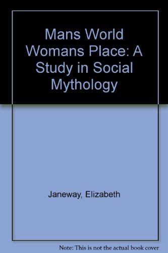Mans World Womans Place: A Study in Social Mythology: Janeway ...