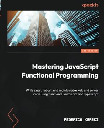 Mastering JavaScript Functional Programming - Third Edition: Write clean, robust, and ...