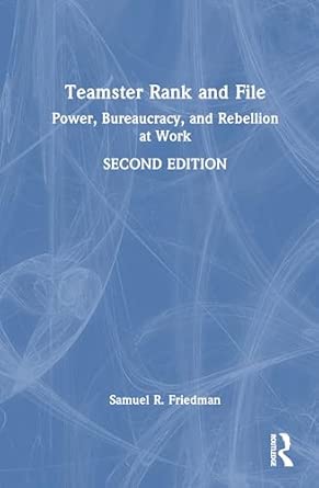 Buy Teamster Rank and File: Power, Bureaucracy, and Rebellion at Work ...