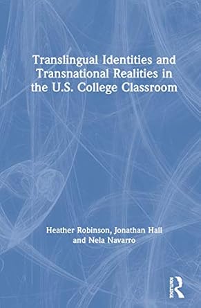 Translingual Identities and Transnational Realities in the U.S. College ...