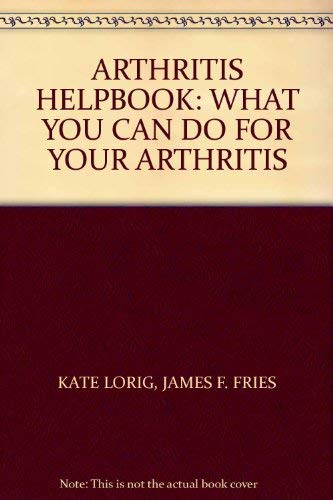 Arthritis helpbook: what you can do for your arthritis: LORIG, Kate ...