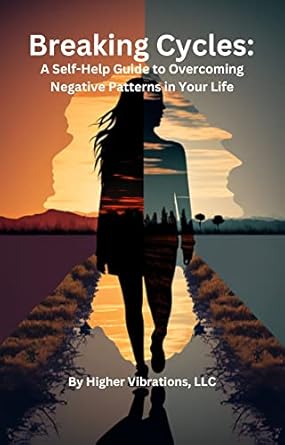 Breaking Cycles: A Self-Help Guide to Overcoming Negative Patterns in ...