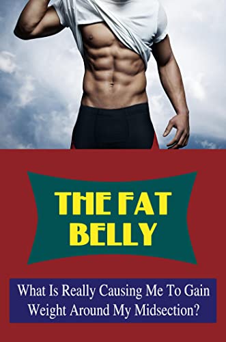 The Fat Belly: What Is Really Causing Me To Gain Weight Around My ...