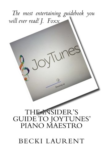 The Insider's Guide to JoyTunes' Piano Maestro: Laurent, Becki ...