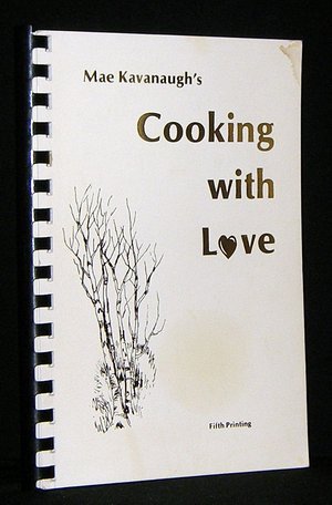 Cooking with love: Complete cookbook: Kavanaugh, Mae: Amazon.com: Books