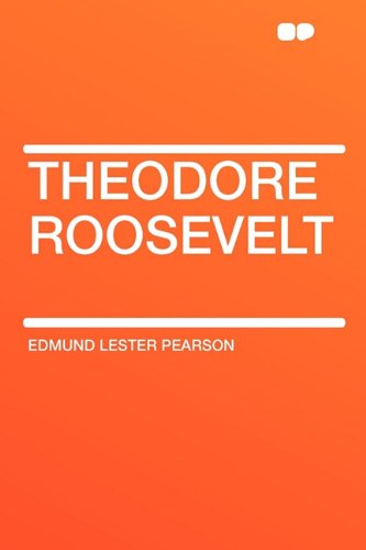 Theodore Roosevelt: Pearson, Edmund Lester: 9781407624648: Amazon.com ...