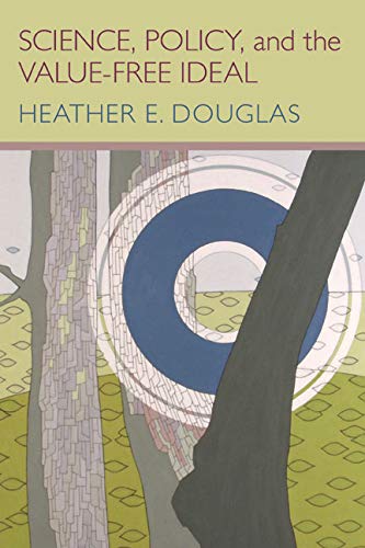 Science, Policy, and the Value-Free Ideal: Douglas, Heather ...