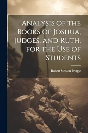 Analysis of the Books of Joshua, Judges, and Ruth, for the Use of ...