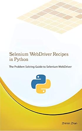 Selenium WebDriver Recipes in Python: The problem solving guide to ...