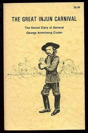 The great Injun carnival: The secret diary of General George Armstrong ...