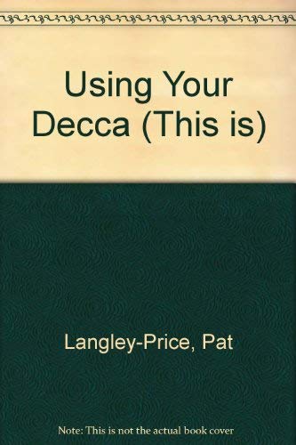 Using Your Decca (This Is): Langley-Price, Pat, Ouvry, Philip ...
