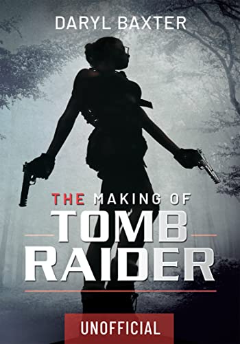 The Making of Tomb Raider , Baxter, Daryl, eBook - Amazon.com