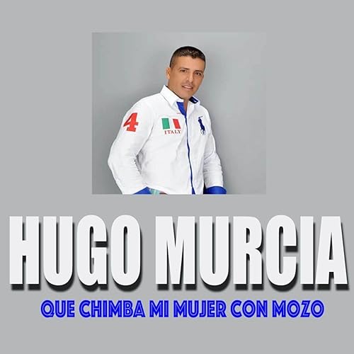Play Que Chimba mi Mujer con Mozo by HUGO MURCIA on Amazon Music