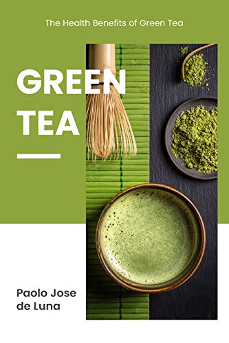 Green Tea: The Health Benefits of Green Tea, Why Green Tea Is Good For ...
