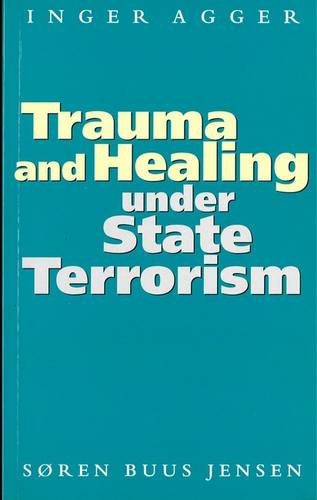 Trauma and Healing Under State Terrorism: Agger, Inger, Jensen, Soren ...