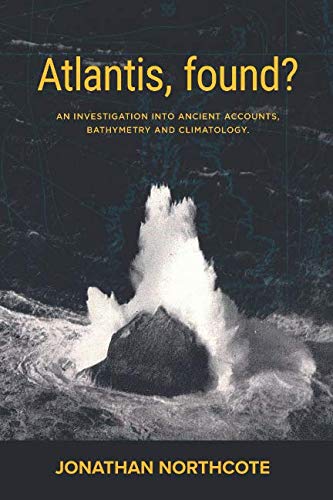 Atlantis, Found?: An investigation into ancient accounts, bathymetry ...