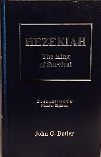Hezekiah, the king of survival (Bible biography series): John G Butler ...