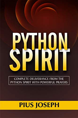 Python Spirit: Complete Deliverance from the Python Spirit with ...