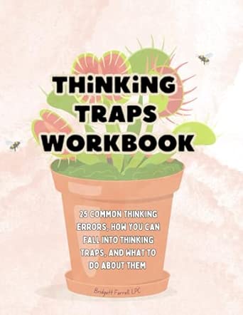 Thinking Traps Workbook: 25 Common Thinking Errors and How to Avoid ...