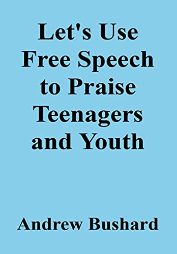 Amazon.com: Let's Use Free Speech to Praise Teenagers and Youth eBook ...