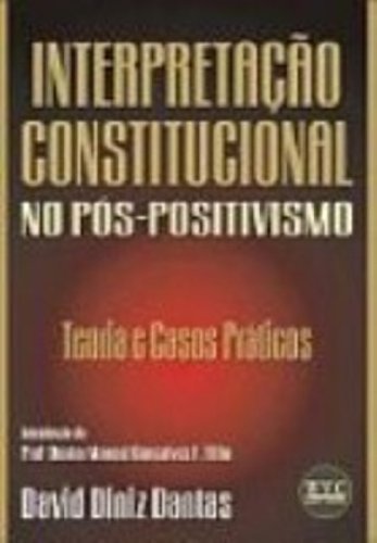 Interpretacao Constitucional No Pos-Positivismo: David Diniz Dantas: 9788573747805: Amazon.com ...