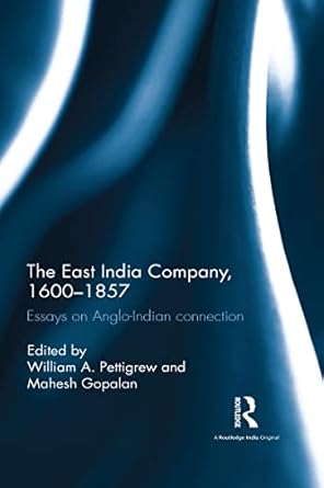 The East India Company, 1600-1857: Essays on Anglo-Indian connection ...