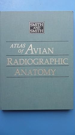 Atlas of Avian Radiographic Anatomy : Smith, Stephen A., Smith, Bonnie ...