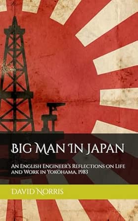 Big Man In Japan: An English Engineer’s Reflections on Life and Work in ...