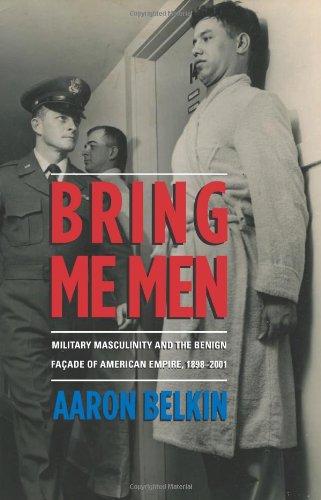 Bring Me Men: Military Masculinity and the Benign Façade of American ...