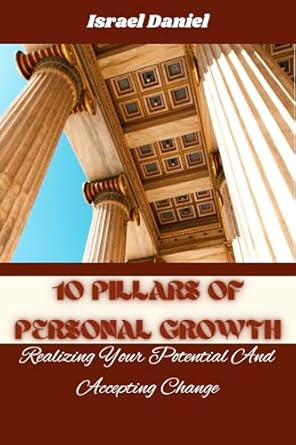 10 PILLARS OF PERSONAL GROWTH: Realizing Your Potential And Accepting ...