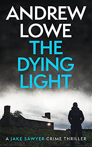 The Dying Light (Jake Sawyer Crime Thrillers Book 3) - Kindle edition by Lowe, Andrew. Mystery ...