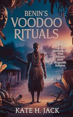 Benin’s Voodoo Rituals: Behind the Veil of Sorcery and Spiritual Power ...